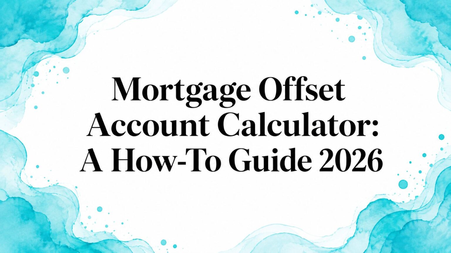 Mortgage Offset Account Calculator: A How-To Guide 2026